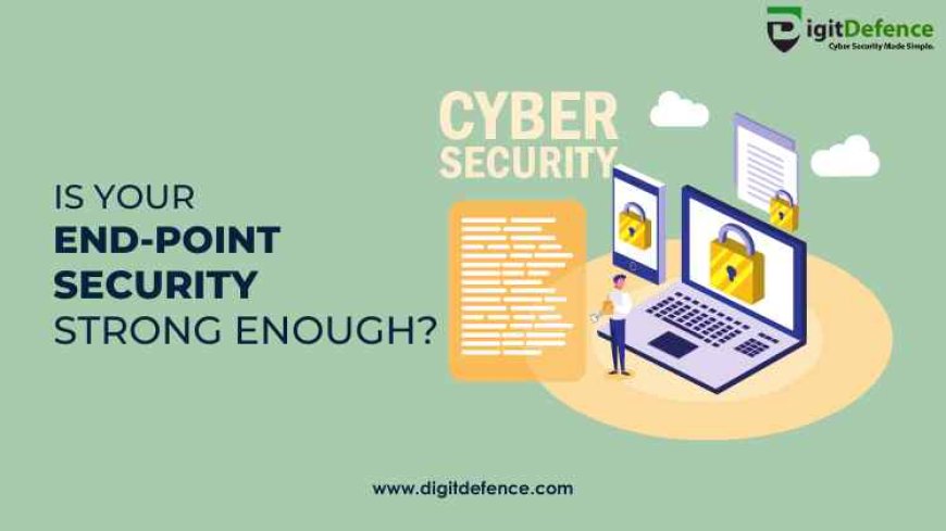 Why End-Point Security Matters for Your Business? - Digitdefence