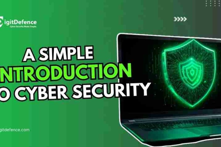 A Simple Introduction to Cyber Security for All - Digitdefence