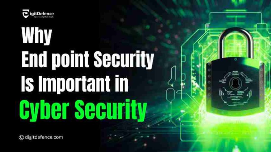 Understanding the Importance of End Point Security in Cyber Security ...