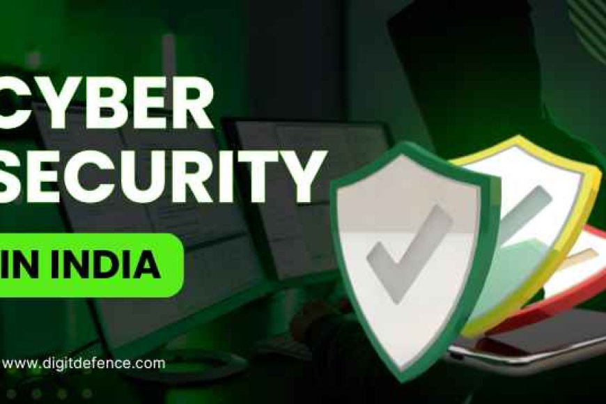 The Growing Need for Cyber Security in India - Digitdefence