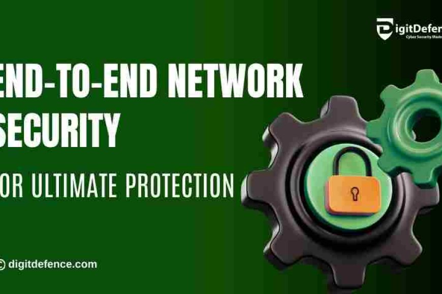End-to-End Networking Security for Your Business Protection - Digitdefence