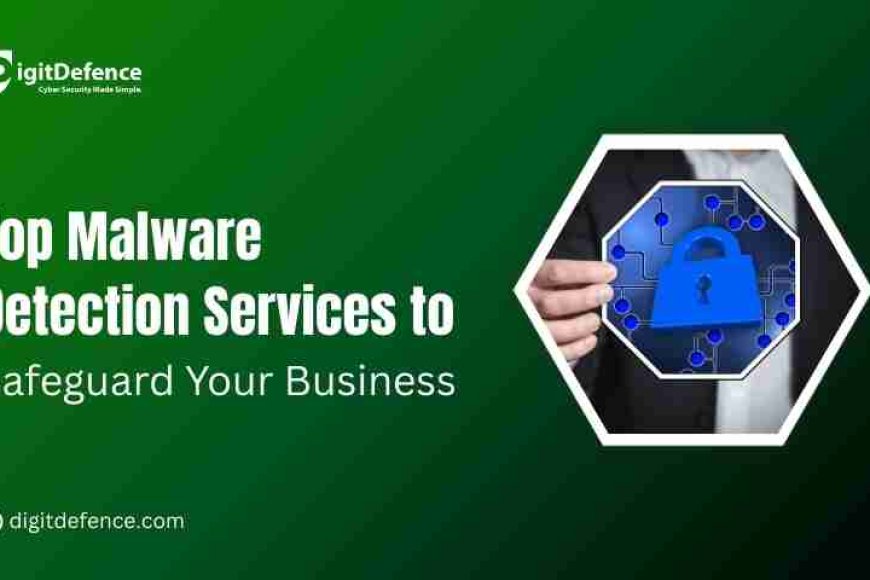 Top Malware Detection Services to Safeguard Your Business - Digitdefence