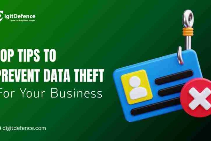 Top Tips to Prevent Data Theft For Your Business - Digitdefence