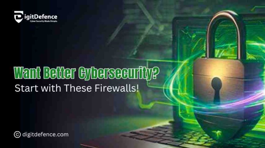 How Types of Firewalls Can Boost Your Cybersecurity - Digitdefence