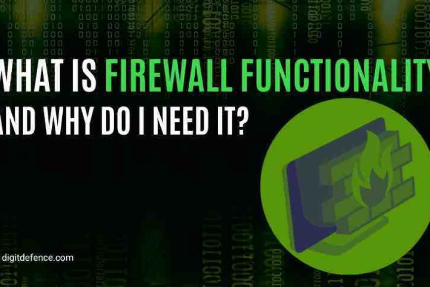 What Is Firewall Functionality and Why Do I Need It? - Digitdefence