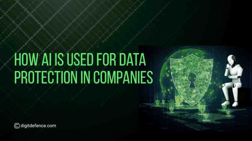 How AI is used for Data Protection in Companies - Digitdefence